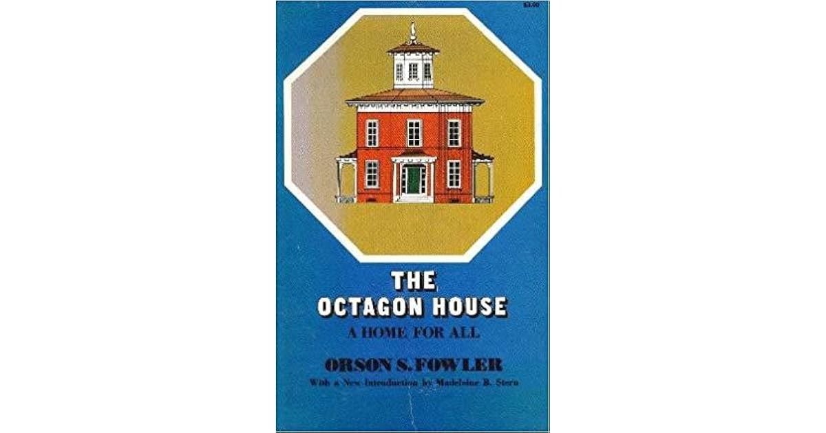 The Octagon House: A Home for All by Orson Squire Fowler
