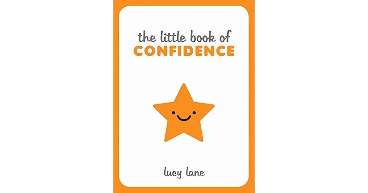 The Little Book of Confidence: Tips, Techniques and Quotes for a Self ...