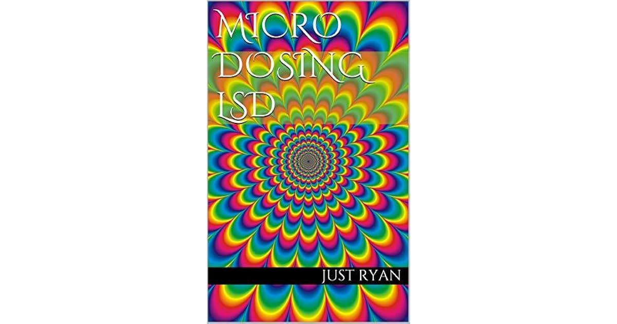 Micro Dosing LSD- Improving Mood, Focus and Potential with Micro Doses ...
