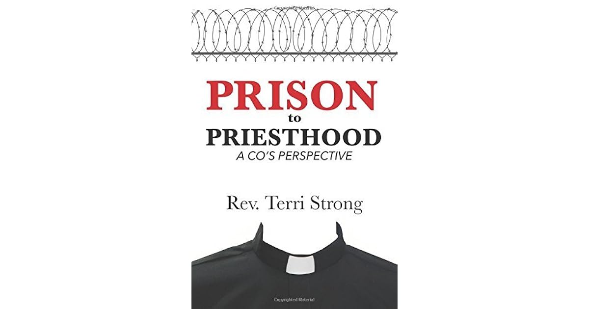 Prison to Priesthood: A Co's Perspective by Terri Strong