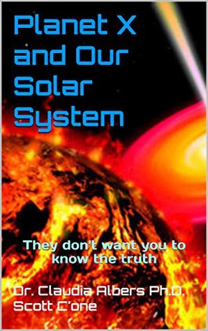 Planet X and Our Solar System: They don't want you to know the truth by ...