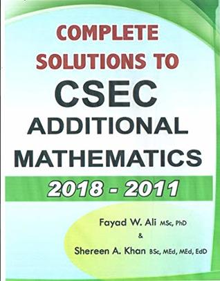 Complete solutions to CSEC Additional Mathematics by Fayad W. Ali