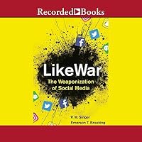 LikeWar: The Weaponization of Social Media by P.W. Singer