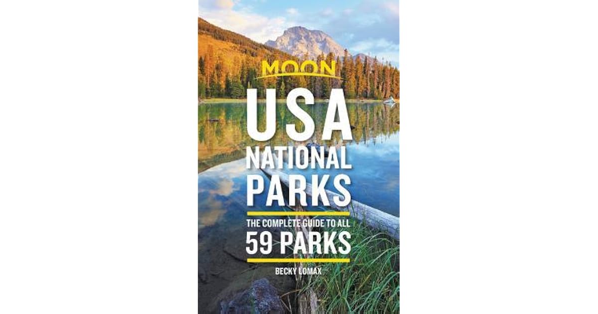 Moon USA National Parks: The Complete Guide to All 59 Parks by Becky Lomax