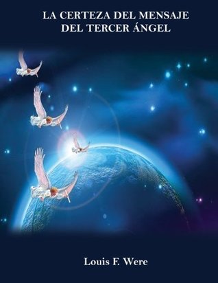 La Certeza del Mensaje del Tercer Ángel by Louis F. Were