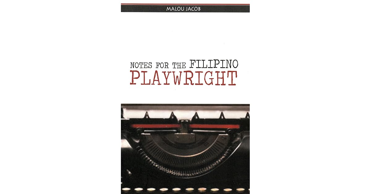 Notes for the Filipino Playwright by Malou Jacob