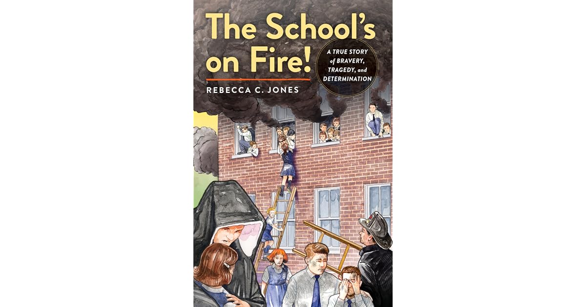 The School's on Fire!: A True Story of Bravery, Tragedy, and ...