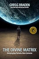 The Divine Matrix: Bridging Time, Space, Miracles, and Belief by Gregg ...