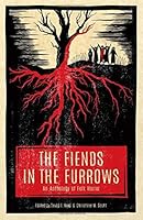 The Fiends in the Furrows: An Anthology of Folk Horror by David T. Neal