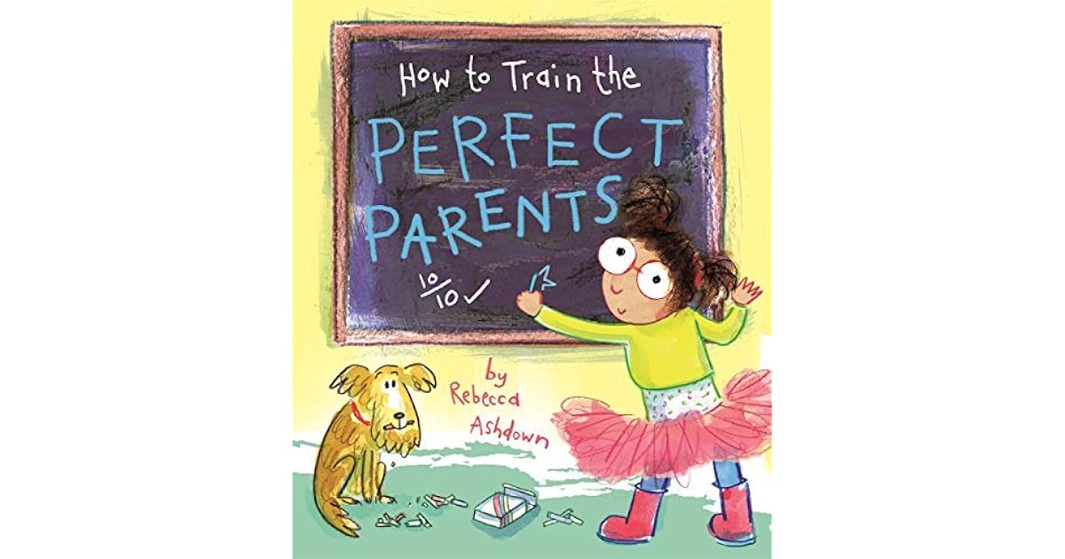 How to train the Perfect Parents by Rebecca Ashdown