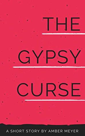 The Gypsy Curse by Amber Meyer