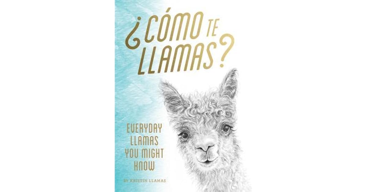 Como te Llamas: Everyday Llamas You Might Know by Kristin Llamas