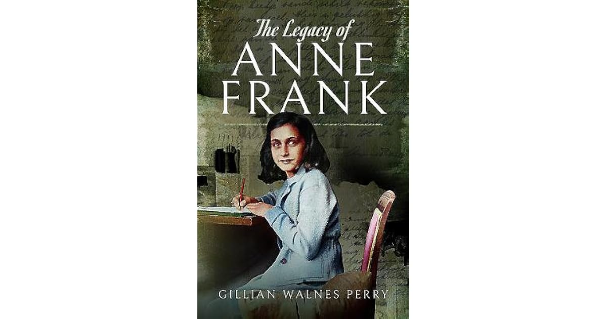 The Legacy of Anne Frank by Gillian Walnes Perry