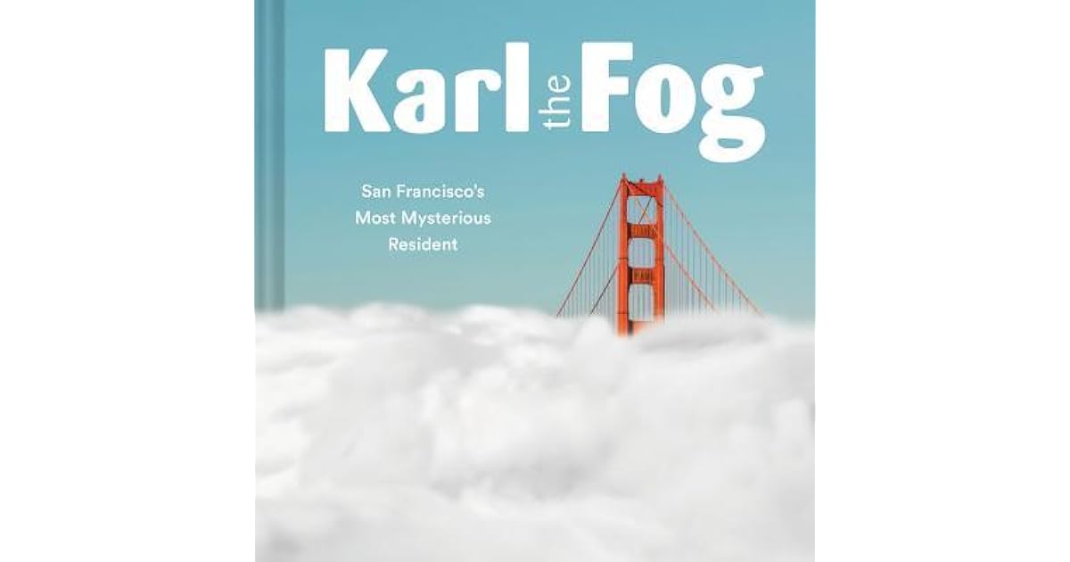 Karl the Fog: San Francisco's Most Mysterious Resident by Karl the Fog