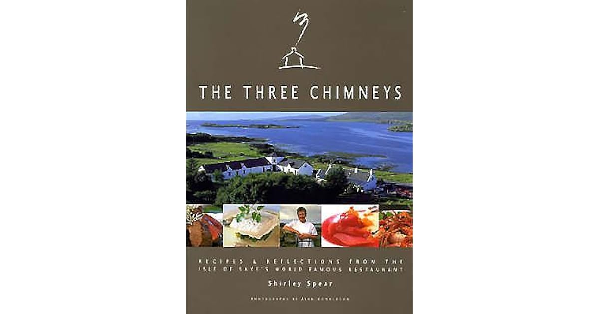 The Three Chimneys: Recipes & Reflections from the Isle of Skyes World ...