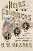 Heirs of the Founders: The Epic Rivalry of Henry Clay, John Calhoun and ...