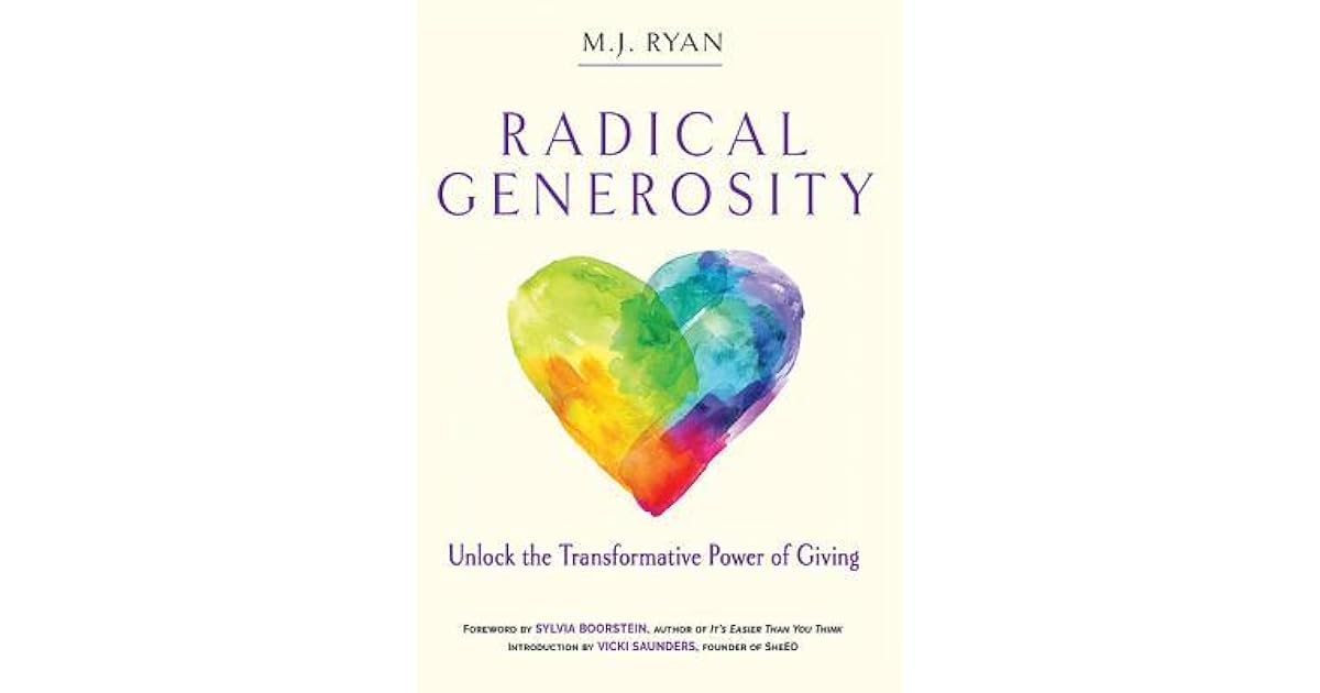 Radical Generosity: Unlock the Transformative Power of Giving by M.J. Ryan