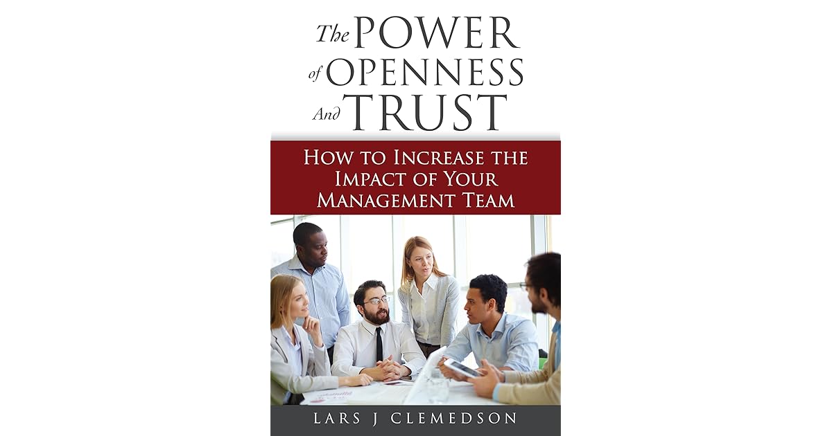 The Power of Openness and Trust: How to Increase the Impact of Your ...