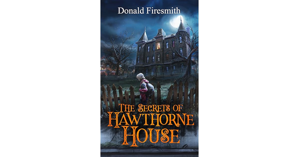 The Secrets of Hawthorne House by Donald Firesmith