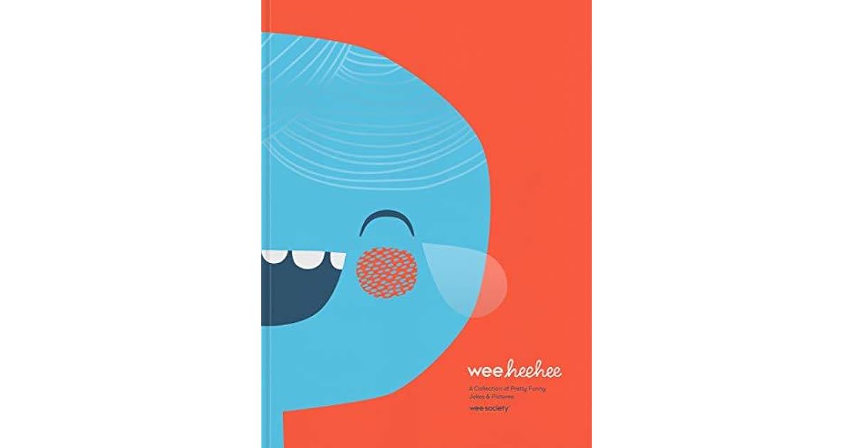 Wee Hee Hee: A Collection of Pretty Funny Jokes and Pictures by Wee Society