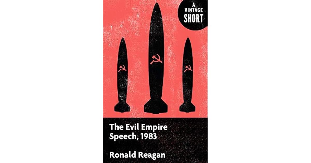 The Evil Empire Speech, 1983 by Ronald Reagan