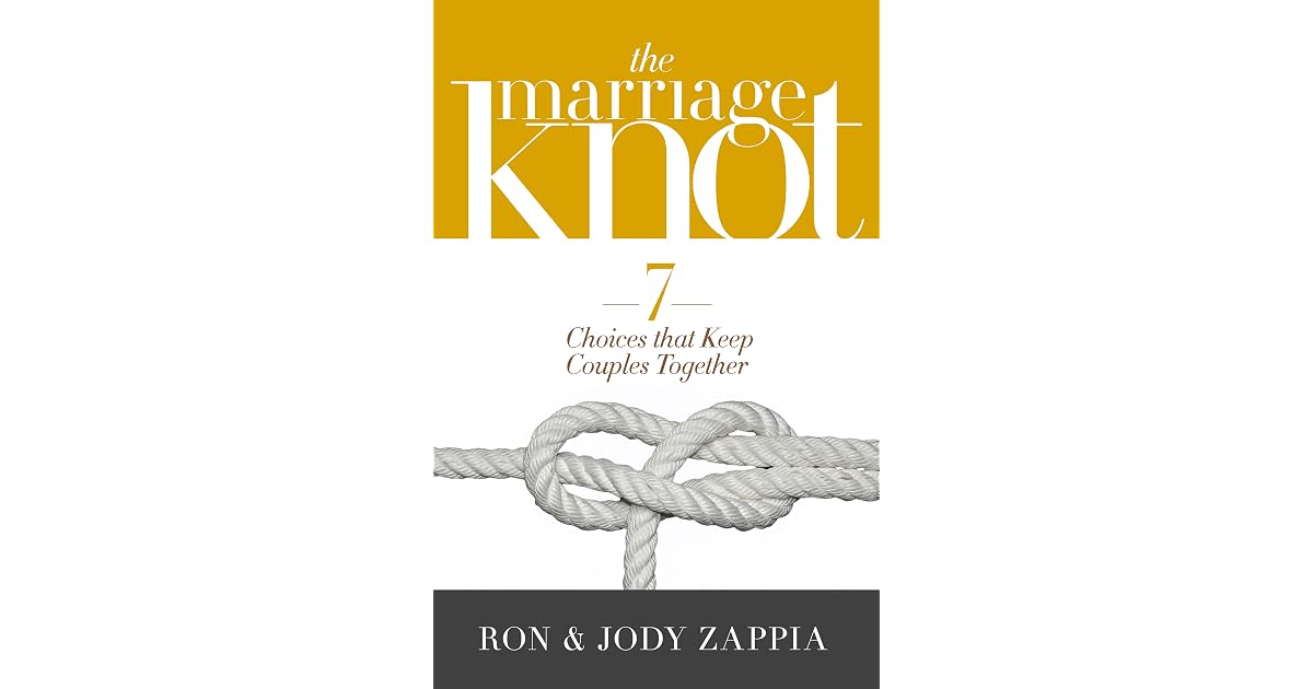 The Marriage Knot: 7 Choices that Keep Couples Together by Ron Zappia
