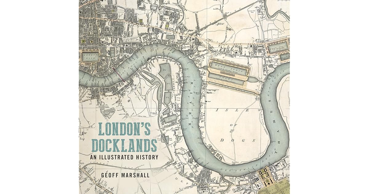 London's Docklands: An Illustrated History by Geoff Marshall