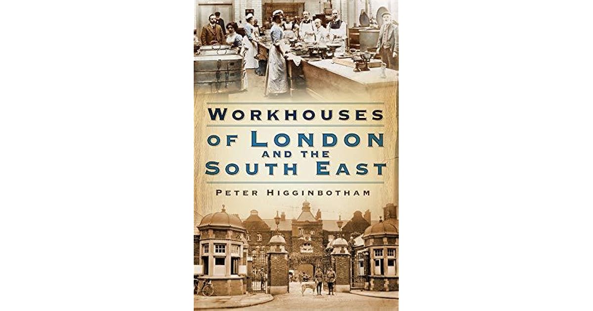 Workhouses of London South East by Peter Higginbotham