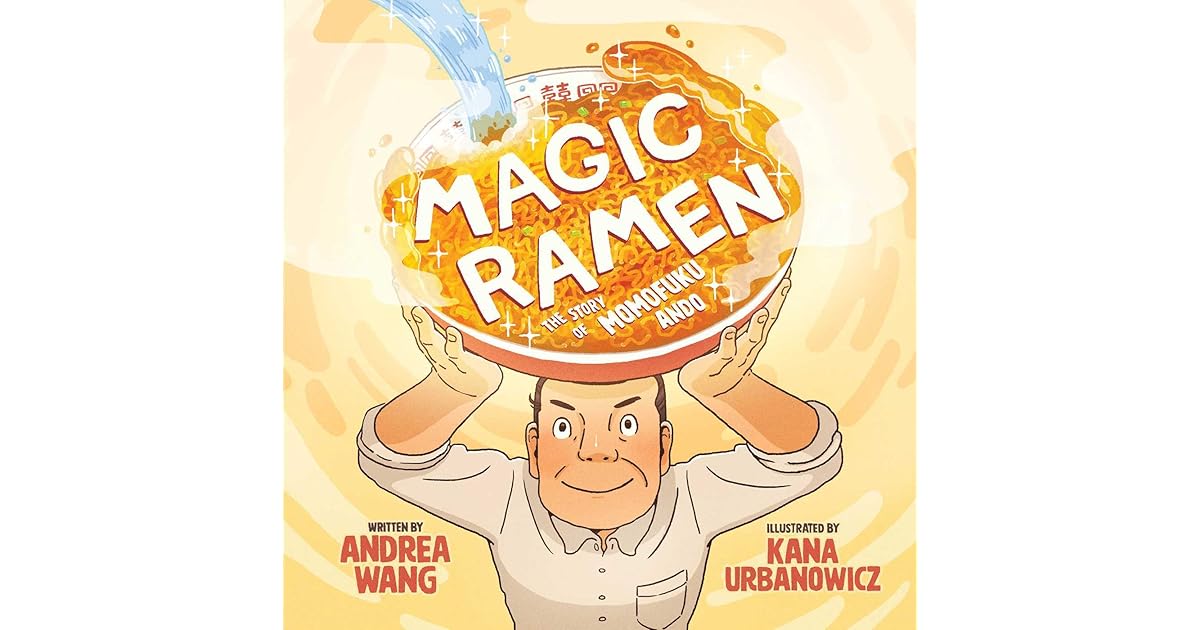 Magic Ramen: The Story of Momofuku Ando by Andrea Wang