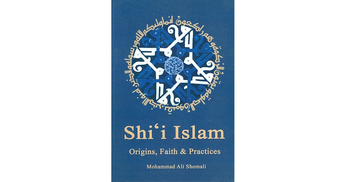 Shi'i Islam: Origins, Faith And Practices by Mohammad Ali Shomali
