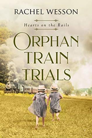 Orphan Train Trials (Hearts on the Rails, #2) by Rachel Wesson