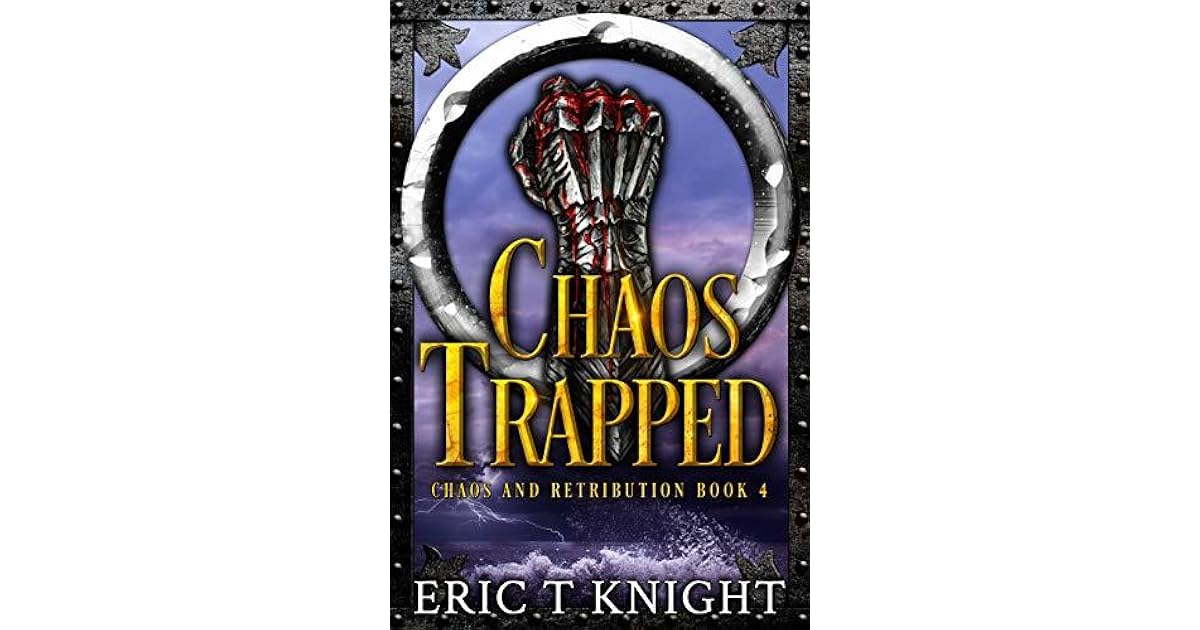 Chaos Trapped (Chaos and Retribution #4) by Eric T. Knight