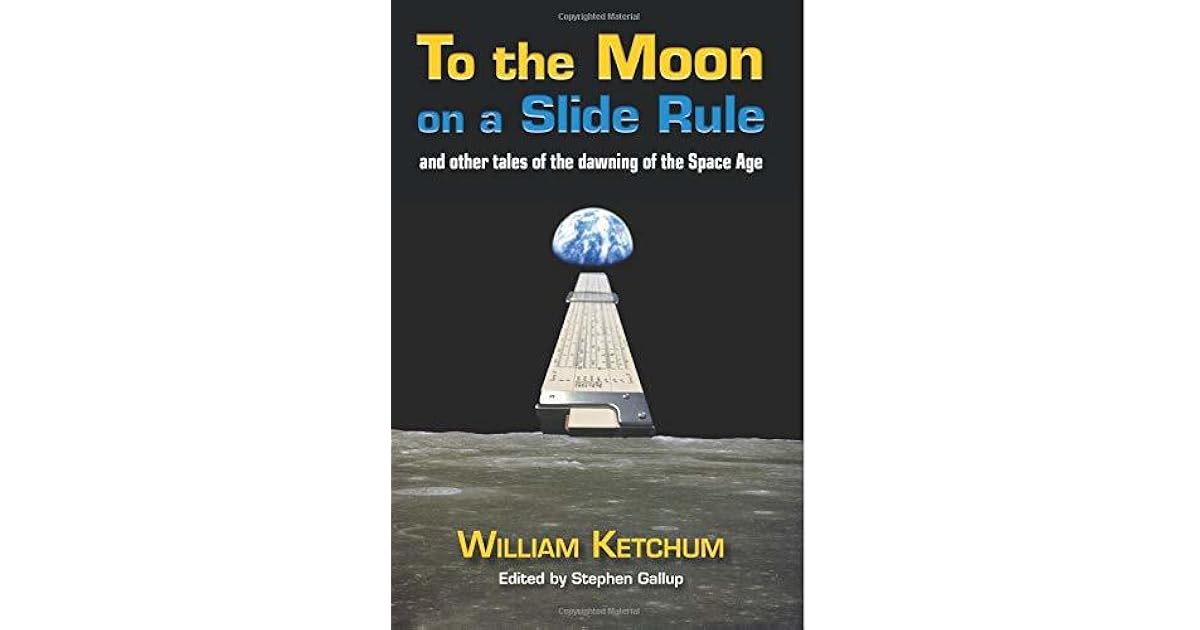 To the Moon on a Slide Rule: and other tales of the dawning of the ...