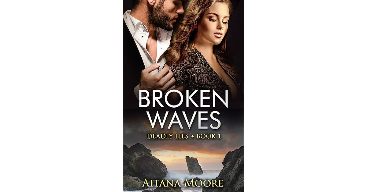 Broken Waves (Deadly Lies #1) by Aitana Moore