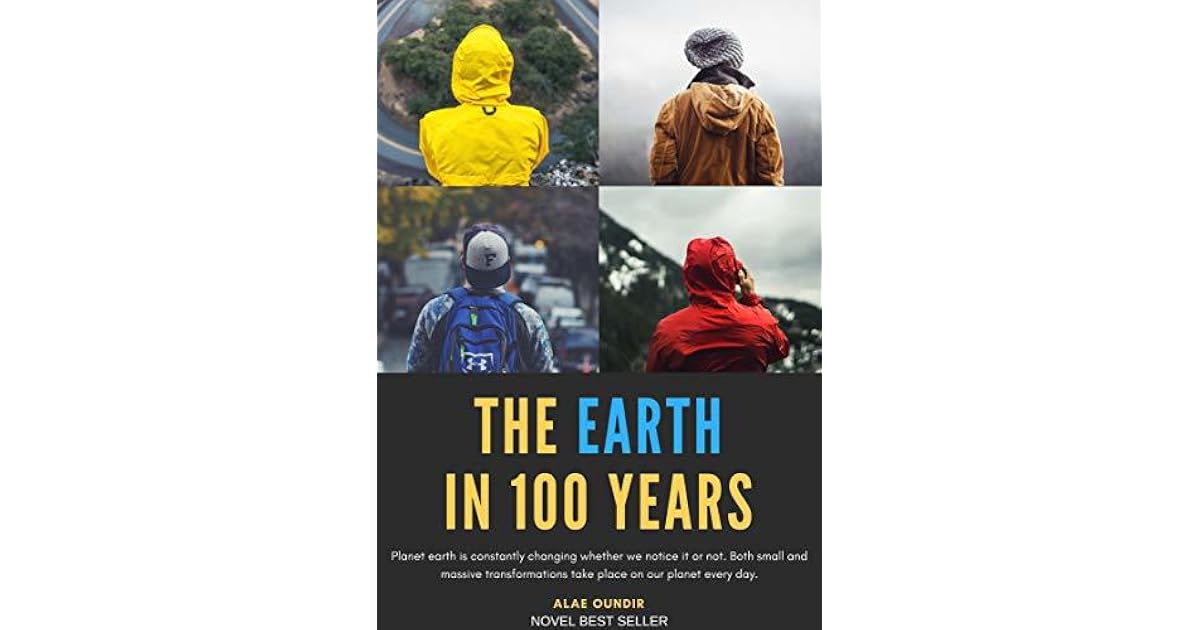 The Earth in 100 years: What will happen to the planet earth in 100 ...