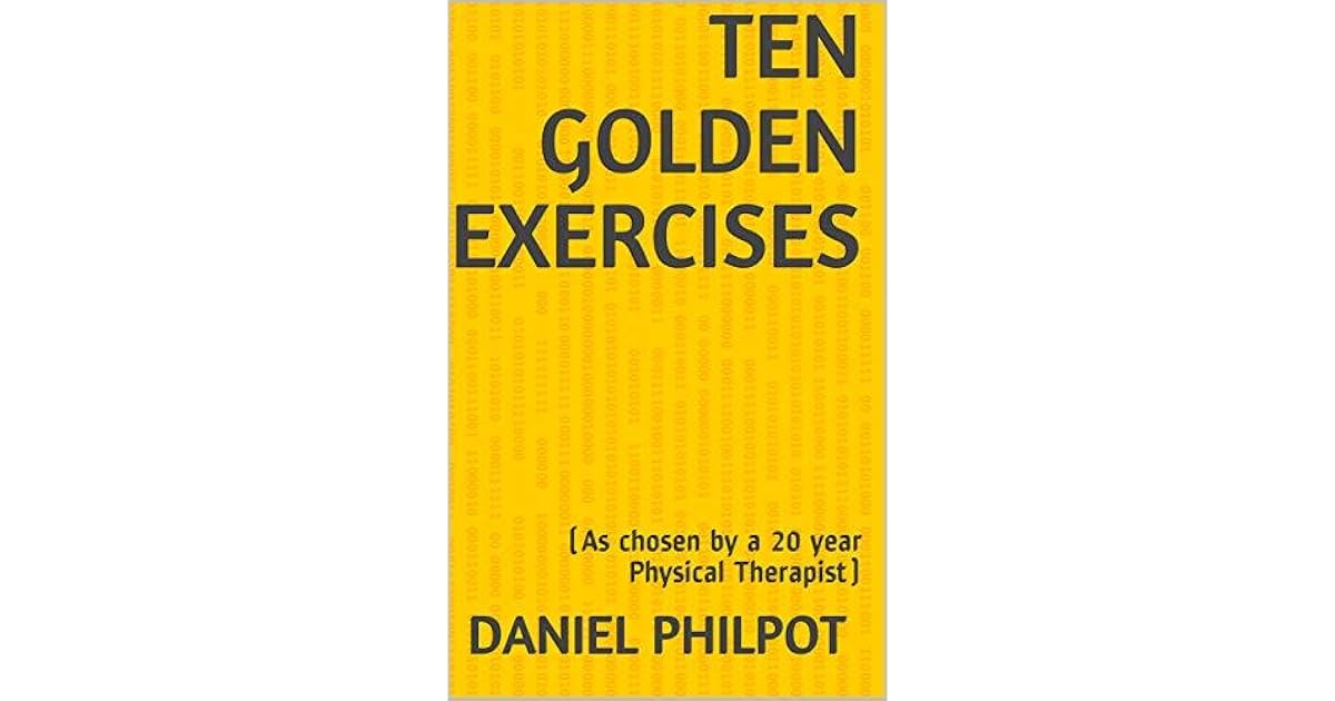 Ten Golden Exercises: by Daniel Philpot