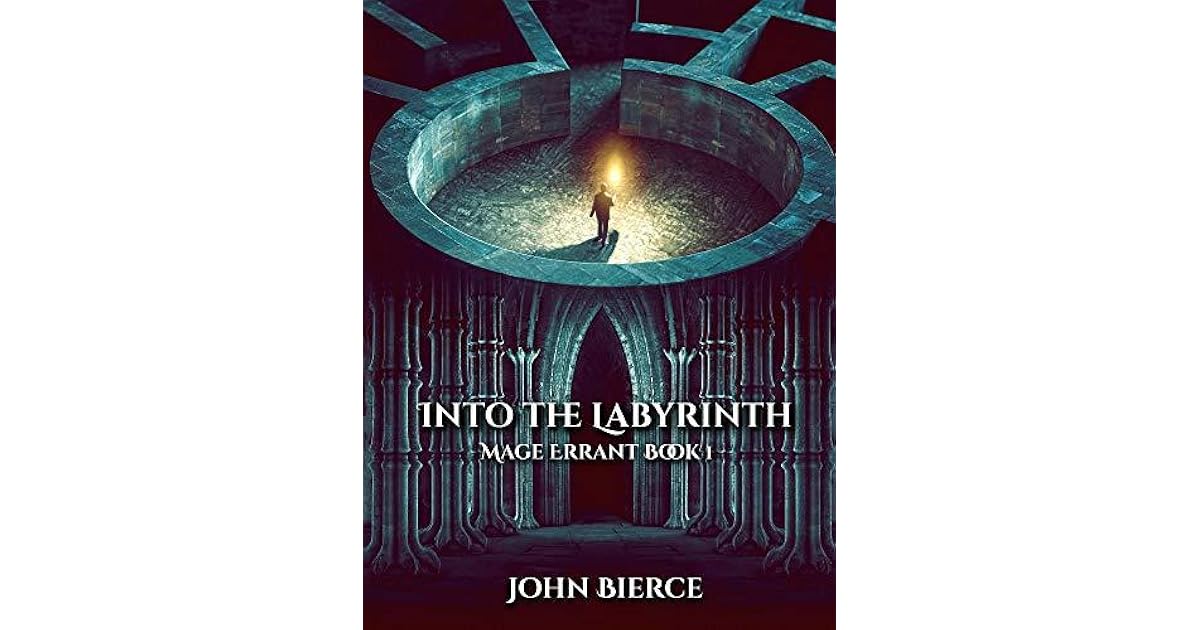 Into the Labyrinth (Mage Errant #1) by John Bierce