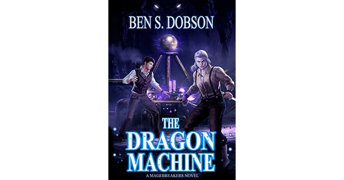 The Dragon Machine (Magebreakers #3) by Ben S. Dobson
