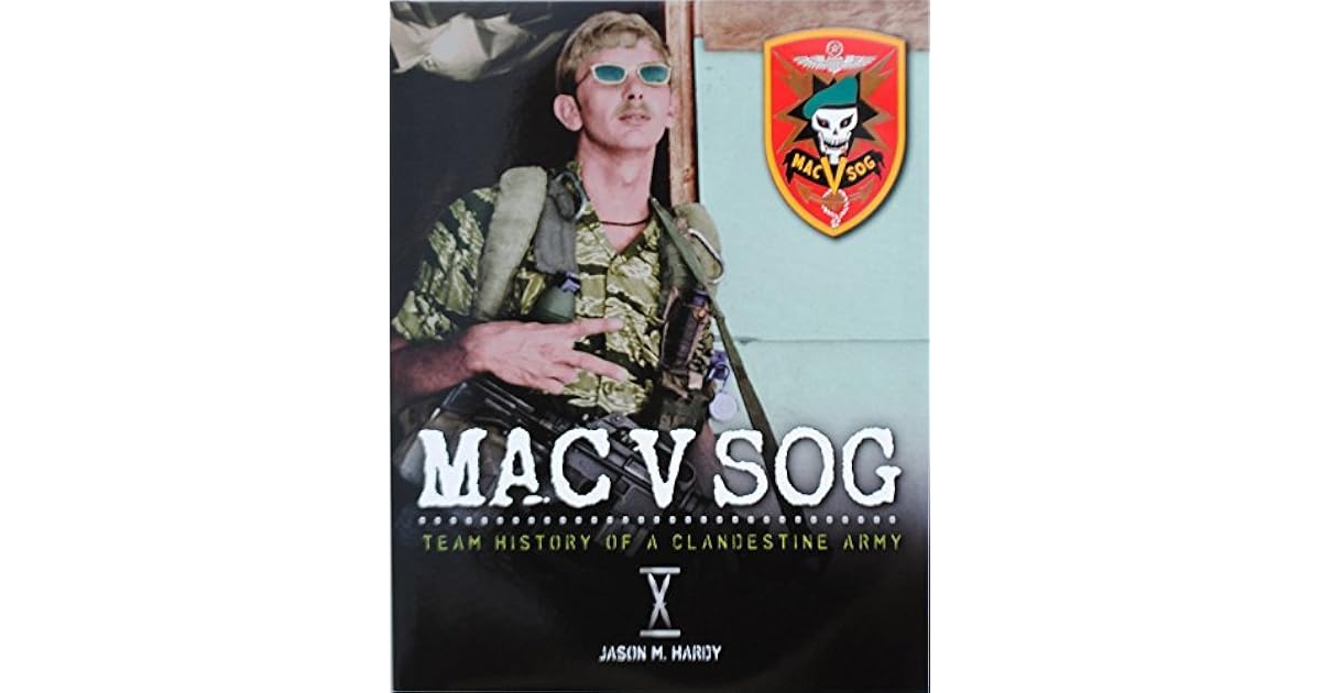 MAC V SOG: Team History of a Clandestine Army, Volume 10 by Jason M. Hardy