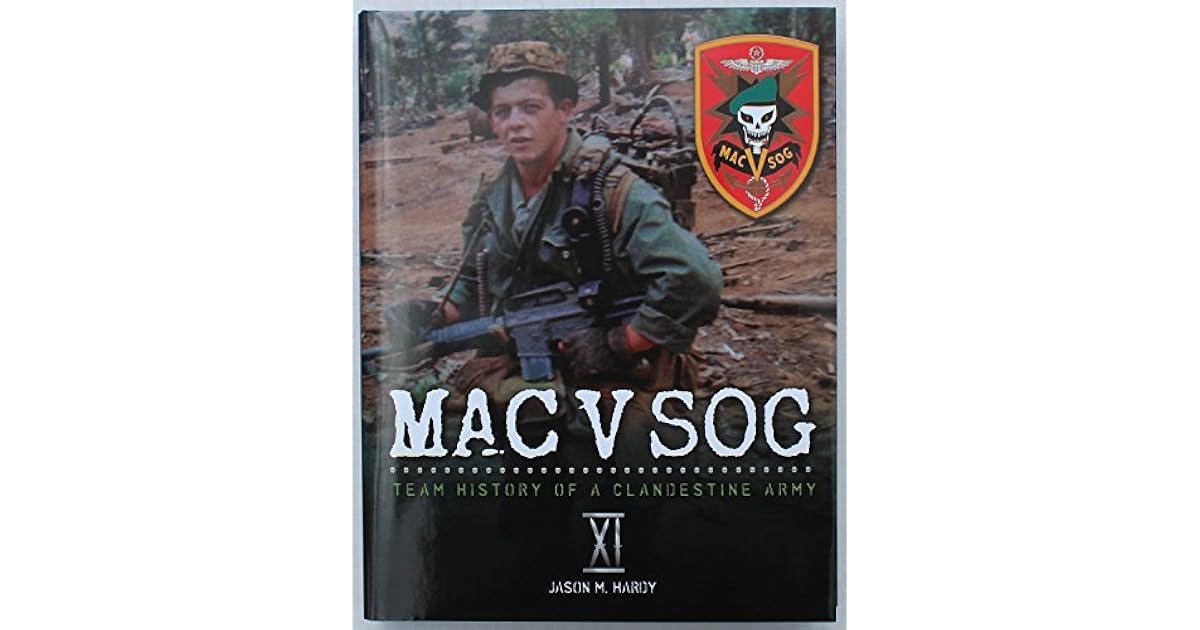 MAC V SOG: Team History of a Clandestine Army, Volume 11 by Jason M. Hardy