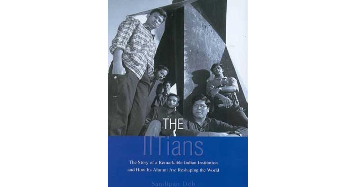 The IITians The Story Of A Remarkable Indian Institution And How Its The IITians The Story Of A Remarkable Indian Institution And How Its