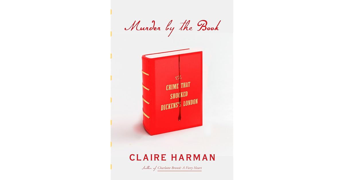 Murder by the Book: The Crime That Shocked Dickens's London by Claire ...