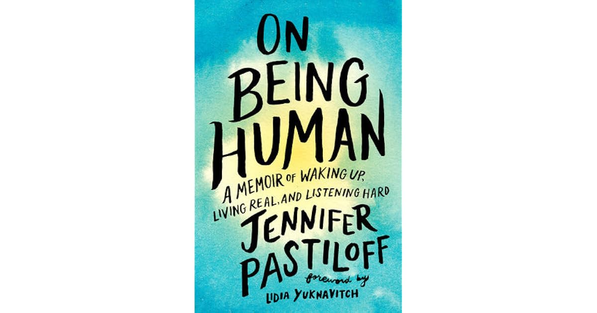 On Being Human: A Memoir of Waking Up, Living Real, and Listening Hard ...