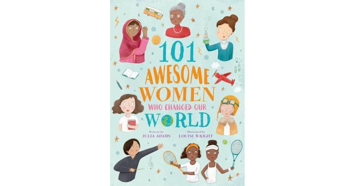 101 Awesome Women Who Changed Our World by Julia Adams