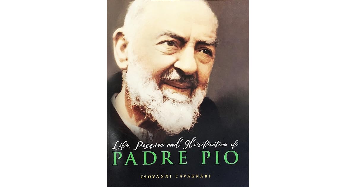 Padre Pio Life, Passion and Glorification of, by Giovanni Cavagnari