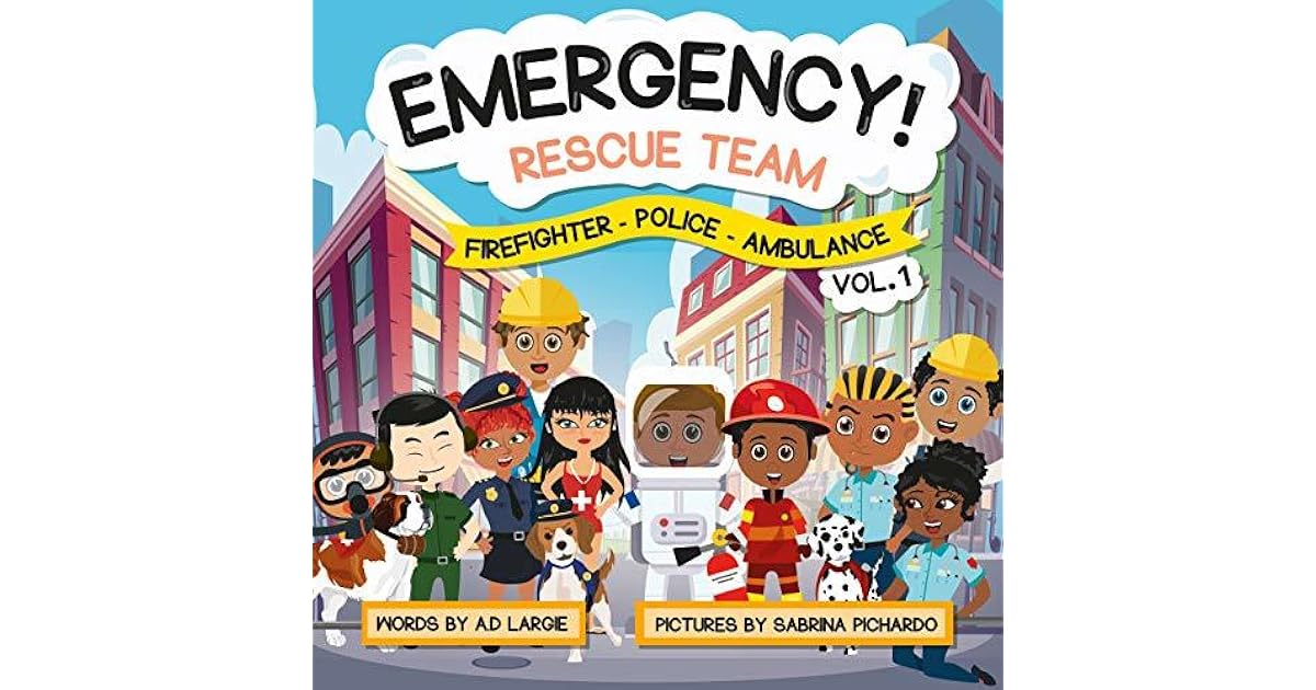 Emergency Rescue Teams: Firefighter, Police, Ambulance by A.D. Largie