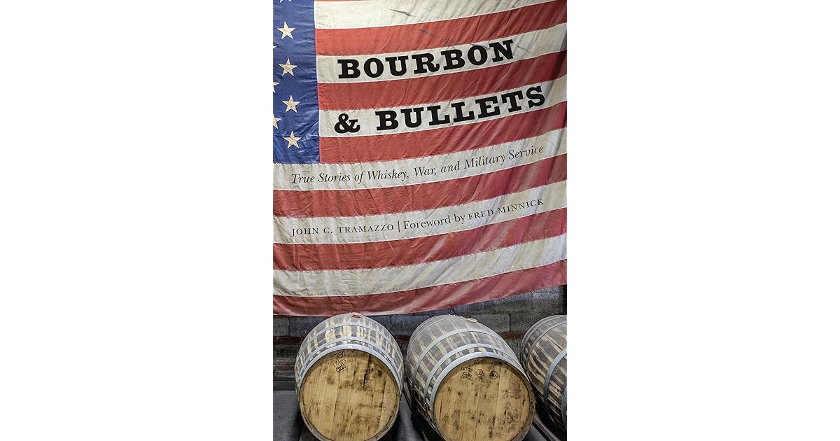 Bourbon and Bullets: True Stories of Whiskey, War, and Military Service ...