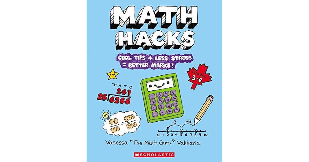 Math Hacks: Cool Tips + Less Stress = Better Marks by Vanessa Vakharia