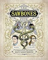 The Sawbones Book: The Hilarious, Horrifying Road to Modern Medicine by ...