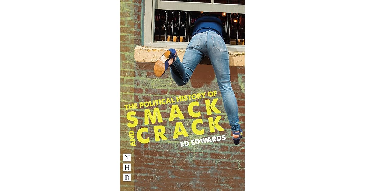 The Political History Of Smack And Crack by Ed Edwards
